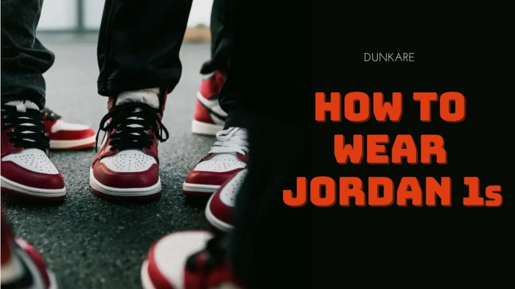 How To Wear Air Jordan 1? Outfit Ideas to Match Every Style